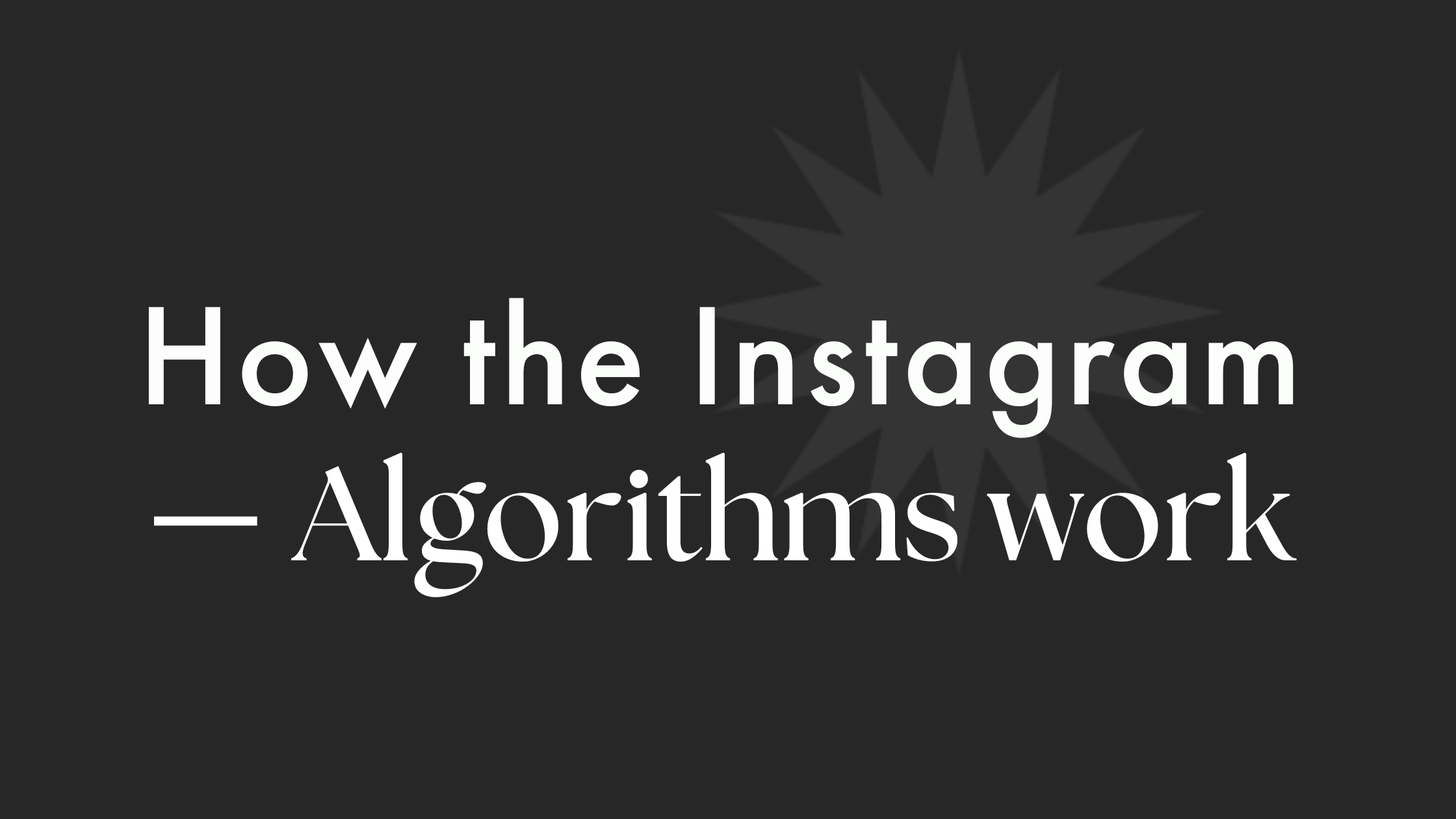 How the Instagram Algorithms work - MAD Digital Agency